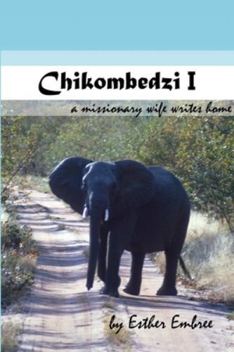 Chikombedzi I - a Missionary Wife Writes Home by Paul Embree and Esther ...