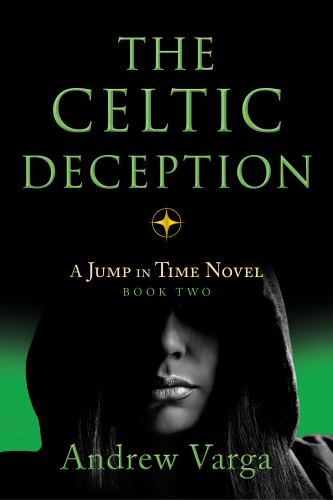 Celtic Deception : A Jump in Time Novel, Book Two by Andrew Varga (2023 ...