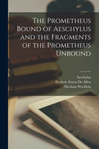 Prometheus Bound of Aeschylus and the Fragments of the Prometheus ...