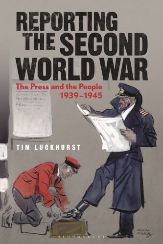 Reporting the Second World War : The Press and the People 1939-1945 by ...