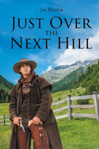 Just over the Next Hill by Jay Baxter (2020, Trade Paperback) for sale ...