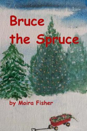 Bruce the Spruce : Children's Chapter Book by Moira Fisher (2016, Trade ...