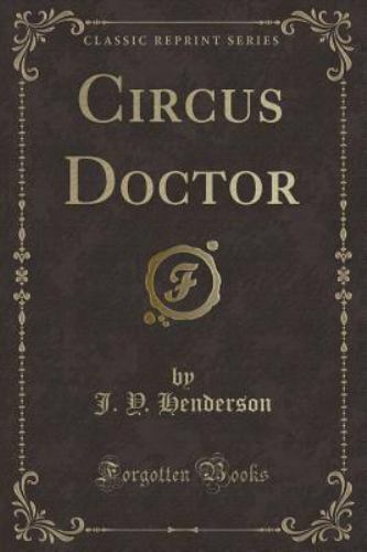 Circus Doctor (Classic Reprint) by J. Y. Henderson (2017, Trade ...