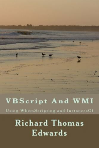 VBScript and WMI : Using WbemScripting and InstancesOf by Richard Edwards (2018, Trade Paperback ...