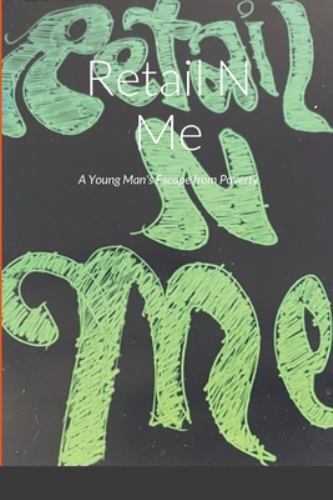 Retail N Me : A Young Man's Escape from Poverty by Marcus Pena (2021 ...