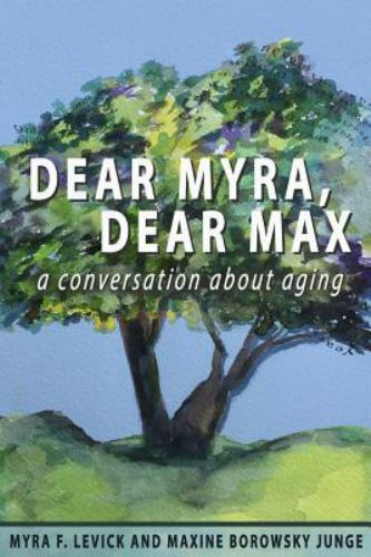 Dear Myra, Dear Max : A Conversation about Aging by Myra Levick and ...