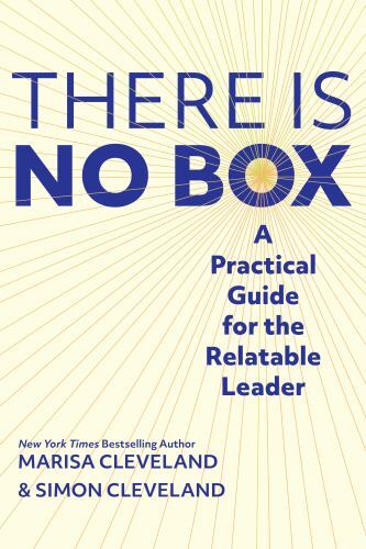 There Is No Box : A Practical Guide for the Relatable Leader by Simon ...