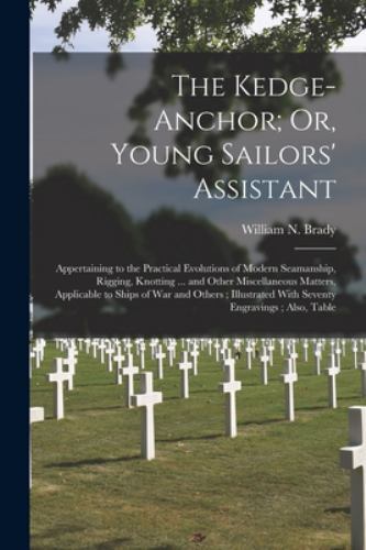 Kedge-Anchor; or, Young Sailors' Assistant : Appertaining to the ...