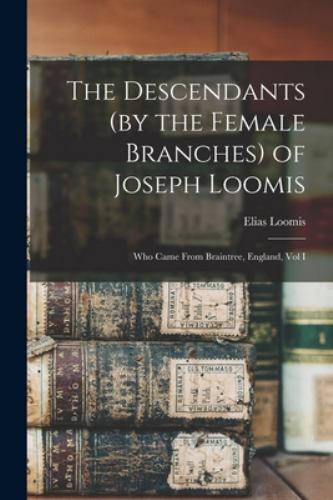 Descendants (by the Female Branches) of Joseph Loomis : Who Came from ...