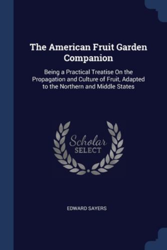American Fruit Garden Companion : Being a Practical Treatise on the ...