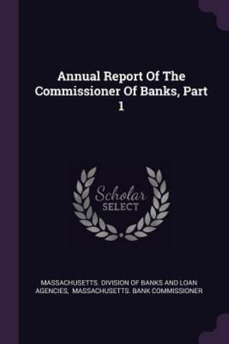 Annual Report of the Commissioner of Banks, Part 1 by Massachusetts ...