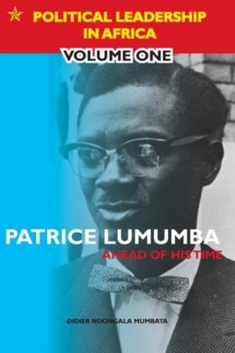 Patrice Lumumba - Ahead of His Time by Didier Ndongala Mumbata (2022 ...
