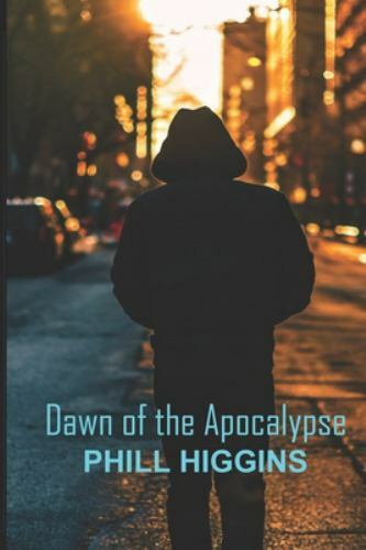 Dawn of the Apocalypse by Phill Higgins (2019, Trade Paperback) for ...