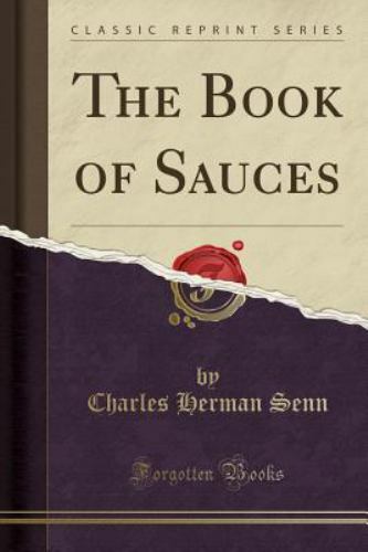Book of Sauces (Classic Reprint) by Charles Herman Senn (2015, Trade ...
