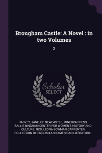 Brougham Castle : A Novel: in Two Volumes: 2 by Minerva Press (2018 ...