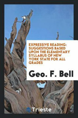 Expressive Reading : Suggestions Based upon the Elementary Syllabus of ...