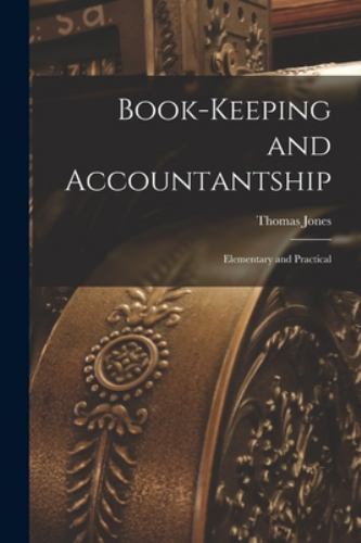 Book-Keeping and Accountantship : Elementary and Practical by Thomas ...