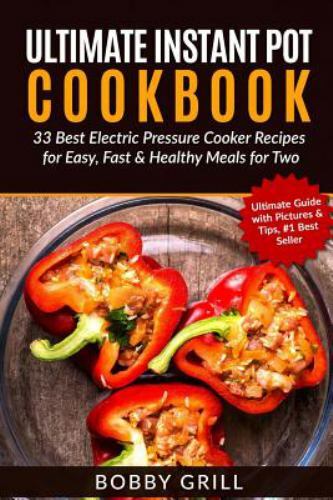 Ultimate Instant Pot Cookbook: 33 Best Electric Pressure Cooker Recipes ...