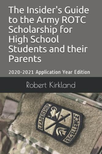 Insider's Guide to the Army ROTC Scholarship for High School Students and Their Parents : 2014 ...