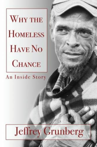 Why the Homeless Have No Chance : An Inside Story by Jeffrey Grunberg ...