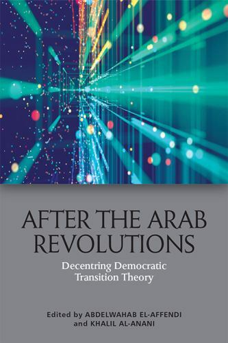 After the Arab Revolutions : Decentring Democratic Transition Theory by ...