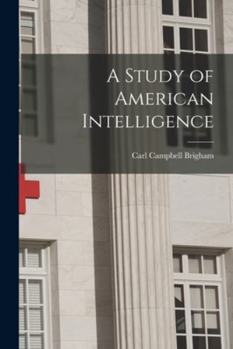 Study of American Intelligence by Carl Campbell Brigham (2022, Trade ...