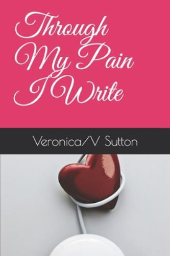 Through My Pain I Write by Veronica/V R. Sutton (2020, Trade Paperback) for sale online | eBay