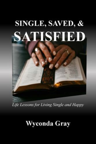 Single, Saved, and Satisfied : Life Lessons for Living Single and Happy ...
