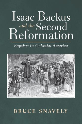 Isaac Backus and the Second Reformation : Baptists in Colonial America ...
