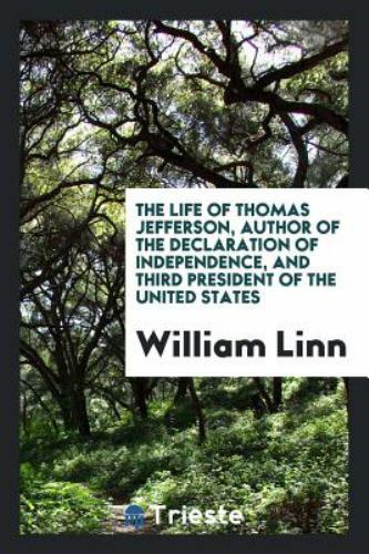 Life of Thomas Jefferson, Author of the Declaration of Independence ...