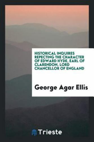 Historical Inquires Repecting the Character of Edward Hyde, Earl of ...