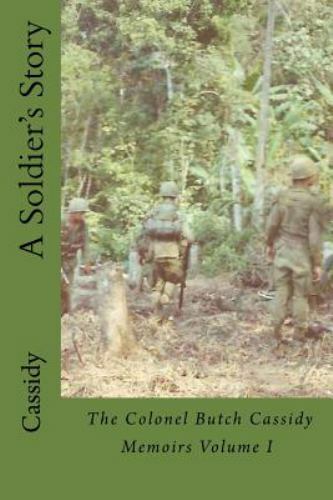 Soldier's Story : The Colonel Butch Cassidy Memoirs Volume I by Gary ...