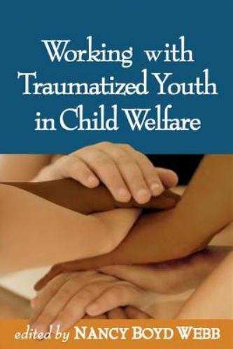 Clinical Practice with Children, Adolescents, and Families Ser.: Working with Traumatized Youth ...