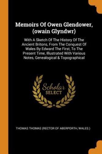 Memoirs of Owen Glendower, (owain Glyndwr) : With a Sketch of the ...
