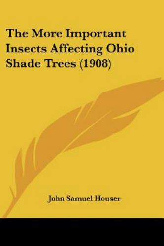 More Important Insects Affecting Ohio Shade Trees by John Samuel Houser ...