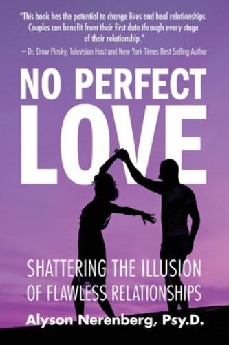 No Perfect Love : Shattering the Illusion of Flawless Relationships by Alyson Nerenberg (2022 ...