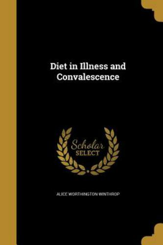 Diet in Illness and Convalescence by Alice Worthington Winthrop (2016 ...