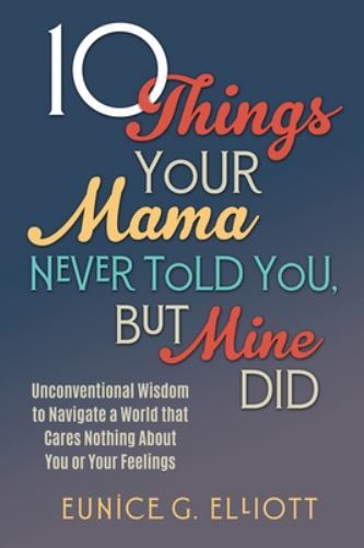 10 Things Your Mama Never Told You, but Mine Did : Unconventional ...