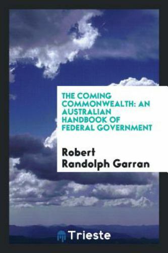Coming Commonwealth : An Australian Handbook of Federal Government by ...