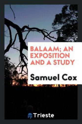 Balaam; an Exposition and a Study by Samuel Cox (2017, Trade Paperback ...