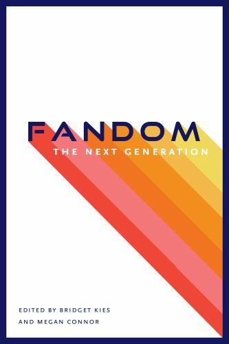 Fandom and Culture Ser.: Fandom, the Next Generation by Megan Connor ...