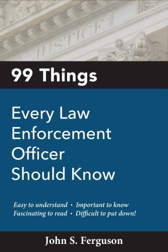 99 Things Every Law Enforcement Officer Should Know by John S. Ferguson ...