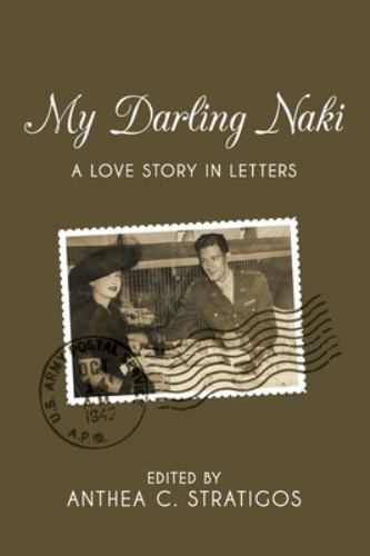 My Darling Naki : A Love Story in Letters by Anthea C. Stratigos (2021 ...