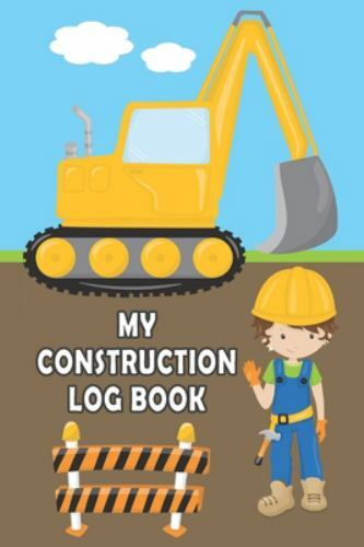 My Construction Log Book : For KIDS, Fun Job Site Journal for Their ...