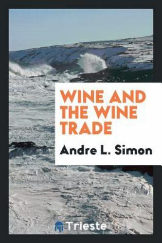 Wine and the Wine Trade by Andre L. Simon (2017, Trade Paperback) for ...