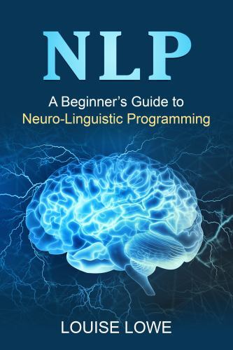 Nlp : A Beginner's Guide to Neuro-Linguistic Programming by Louise Lowe (2021, Trade Paperback ...