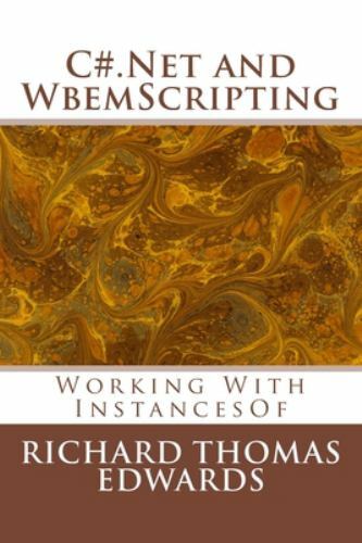 C#. Net and WbemScripting : Working with InstancesOf by Richard Edwards (2018, Trade Paperback ...