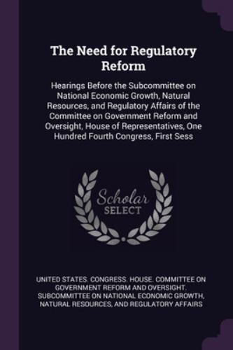 Need for Regulatory Reform : Hearings Before the Subcommittee on ...