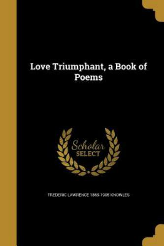 Love Triumphant, a Book of Poems by Frederic Lawrence 1869-1905 Knowles ...