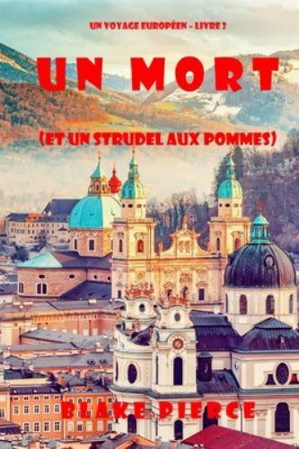 Mort (et un Strudel Aux Pommes) (un Voyage Européen - Livre 2) by Blake ...
